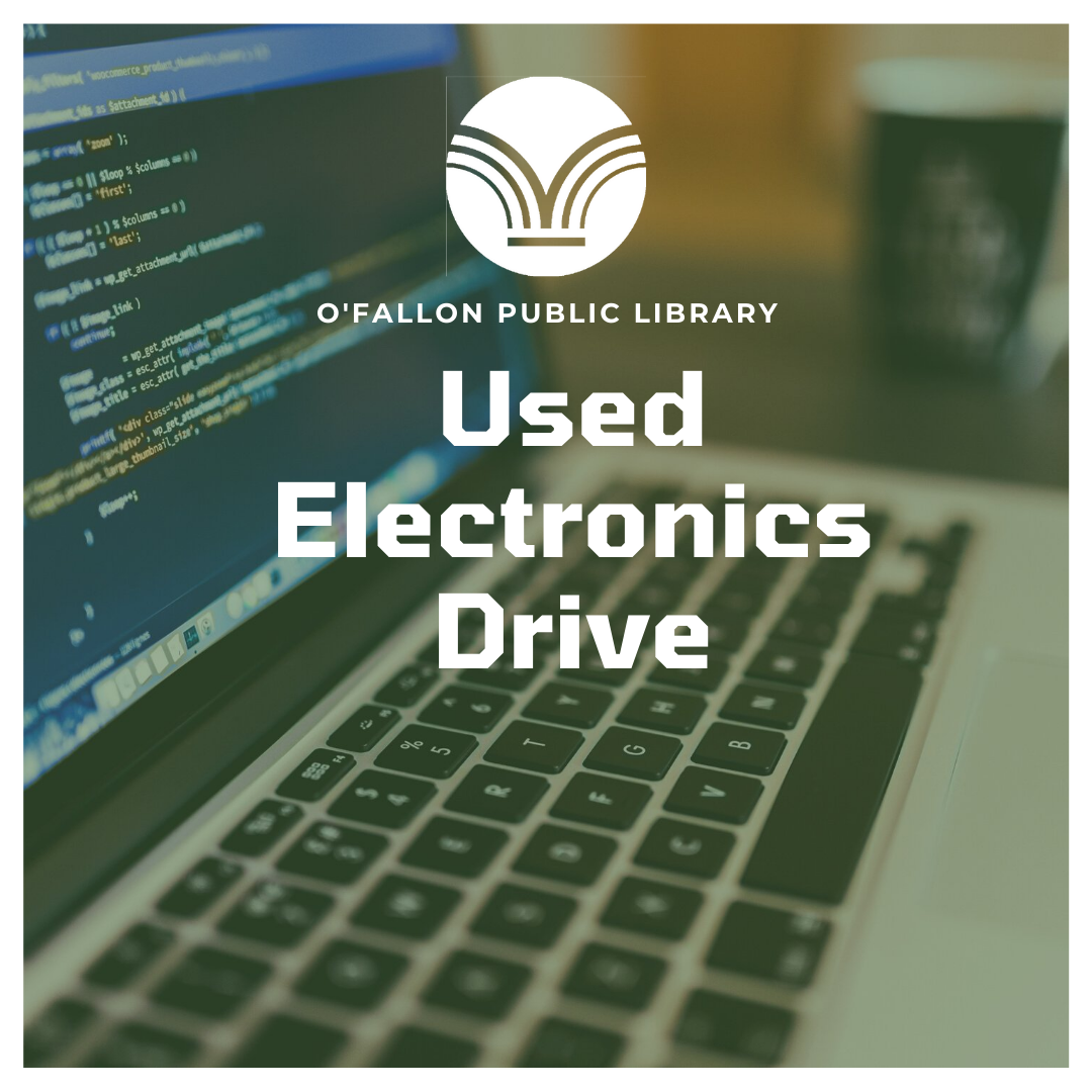 Used Electronics Drive at O’Fallon Public Library – The O'Fallon Public ...