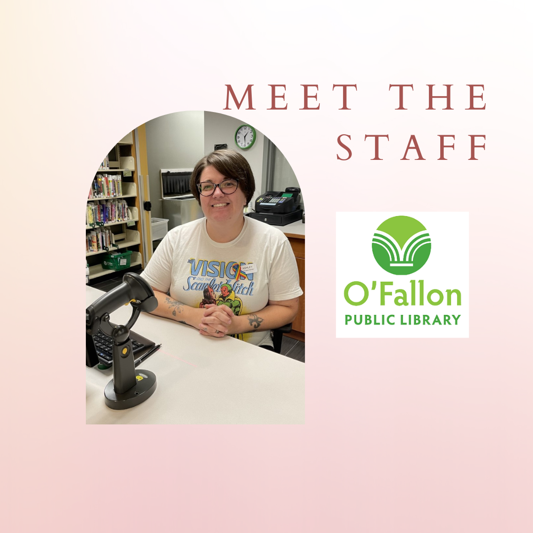 Meet the Staff: Ashley – The O'Fallon Public Library News
